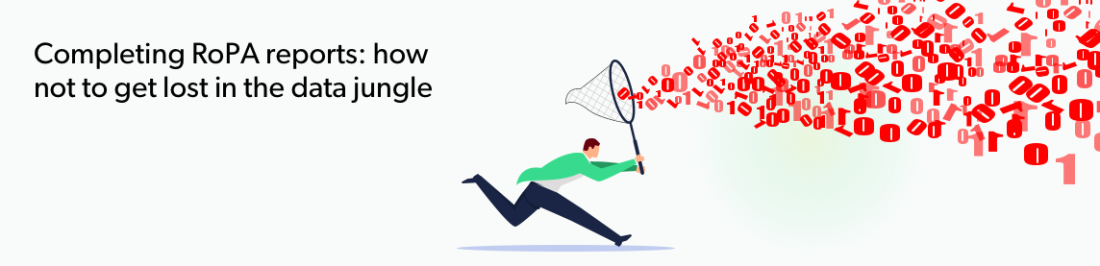 Completing the RoPA report: how NOT to get lost in the data jungle - Privya
